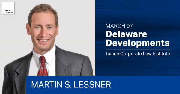 Corporate Litigation Partner Martin S. Lessner, Panelist, 36th Annual ...