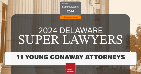 11 Young Conaway Attorneys Recognized as 2024 Delaware Super Lawyers ...